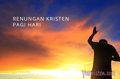Renungan Harian Kristen Tentang Pagi Hari Saat Teduh - YuKristen