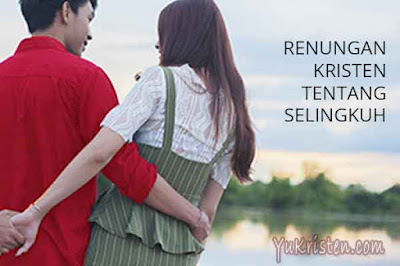 Renungan Kristen Tentang Selingkuh Suami atau Istri - YuKristen